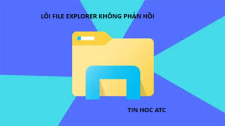 Xử lý lỗi File Explorer không phản hồi trong WindowS. - Trung Tâm Đào ...